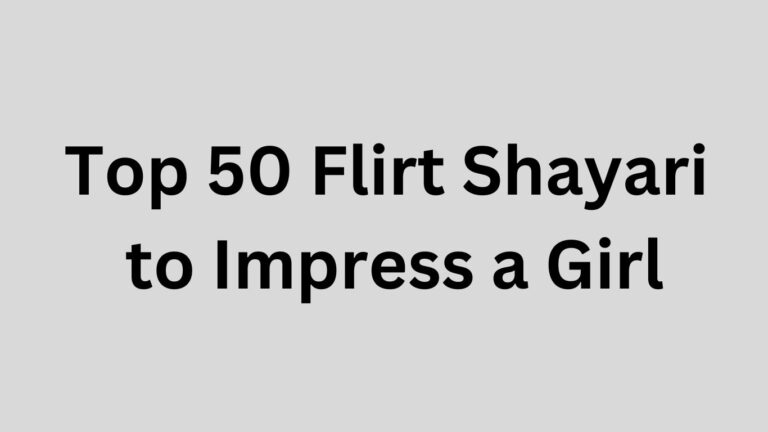 Top 50 Flirt Shayari to Impress a Girl: Sweet and Playful